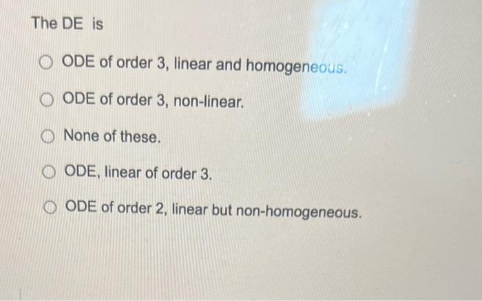 Solved The DE is ODE of order 3 , linear and homogeneous. | Chegg.com