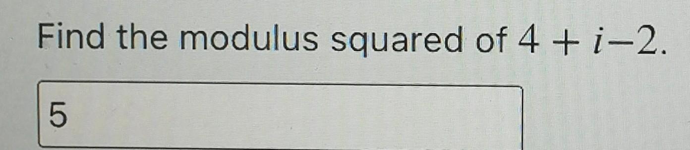 Solved Find the modulus squared of 4 +i-2. Oา | Chegg.com