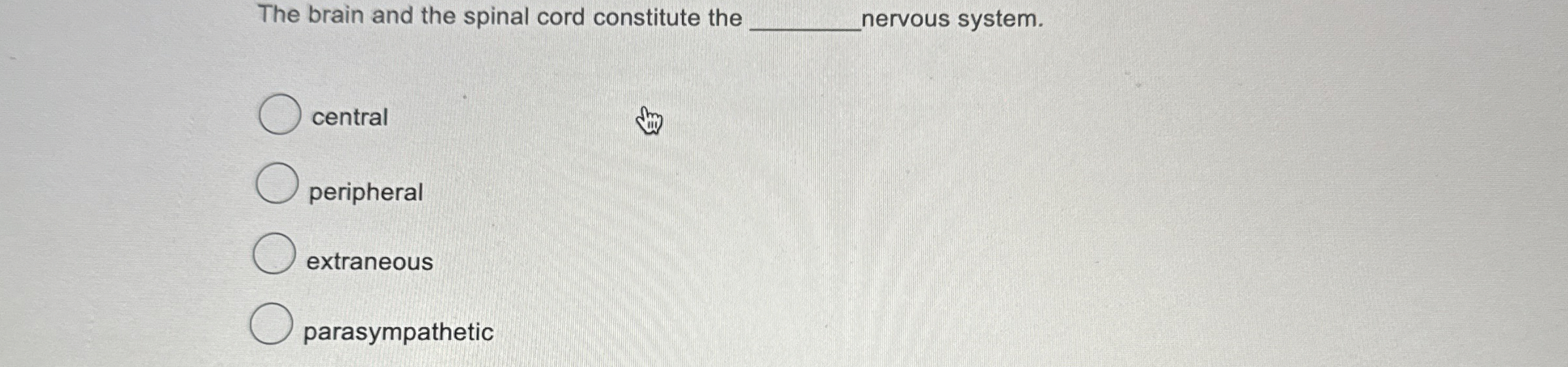 Solved The brain and the spinal cord constitute thenervous | Chegg.com