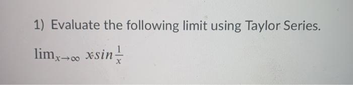 Solved 1) Evaluate the following limit using Taylor Series. | Chegg.com