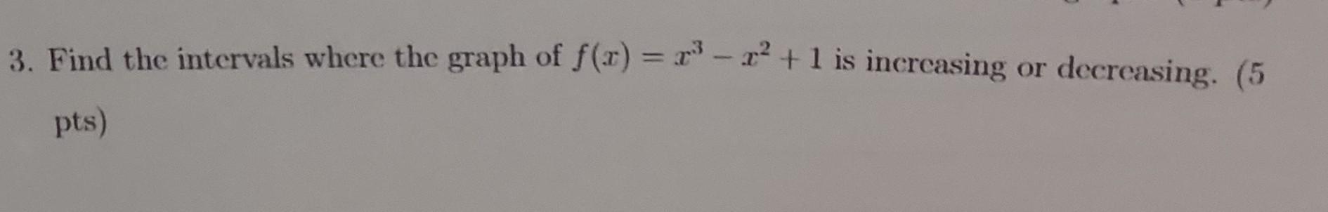 Solved 3. Find the intervals where the graph of f(x)=x3−x2+1 | Chegg.com