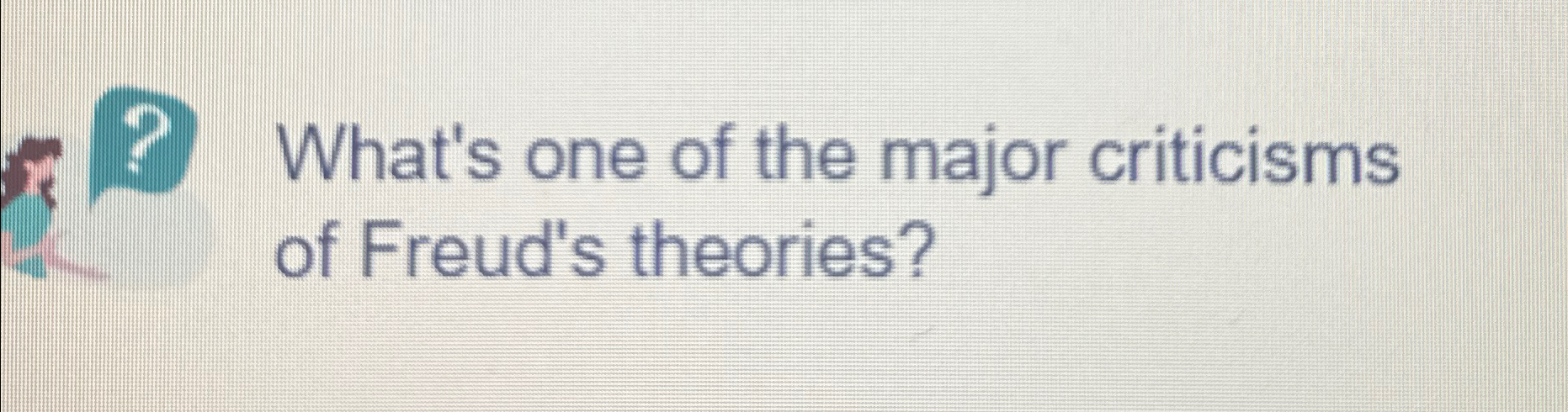 Solved 3 ﻿What's one of the major criticisms of Freud's | Chegg.com