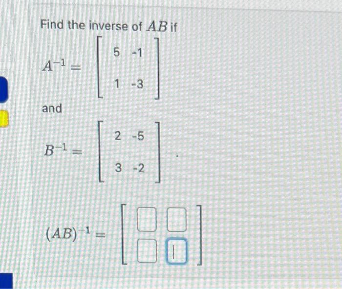 Solved Find the inverse of AB if A−1=[51−1−3] and | Chegg.com