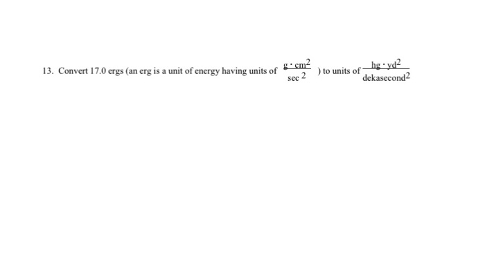 Solved 13. Convert 17.0 ergs (an erg is a unit of energy | Chegg.com
