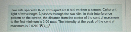 Solved Two slits spaced 0.0720 ﻿mm apart are 0.800 ﻿m from a | Chegg.com