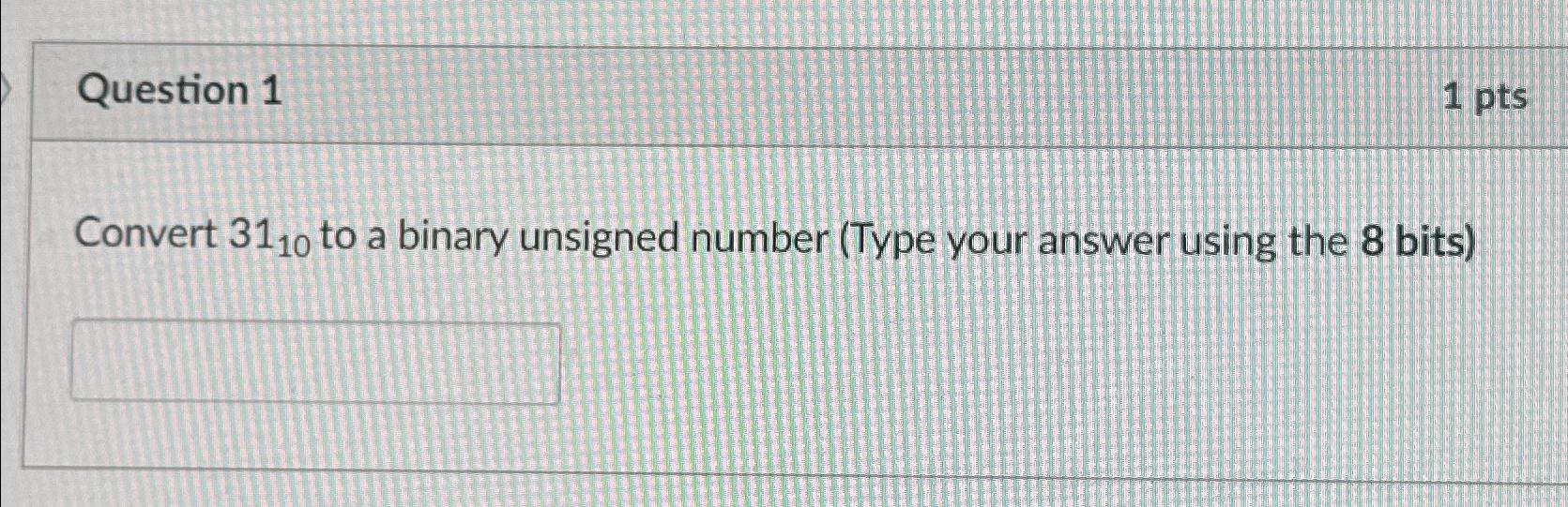 Solved Question 11 ﻿ptsConvert 3110 ﻿to a binary unsigned | Chegg.com