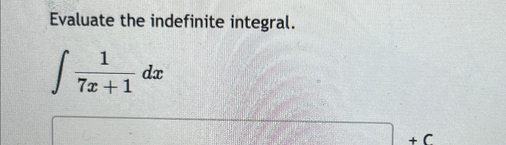 Solved Evaluate the indefinite integral.∫﻿﻿17x+1dx | Chegg.com