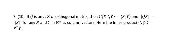 Solved 7.(10) If Q is an nxn orthogonal matrix, then (QX|QY) | Chegg.com