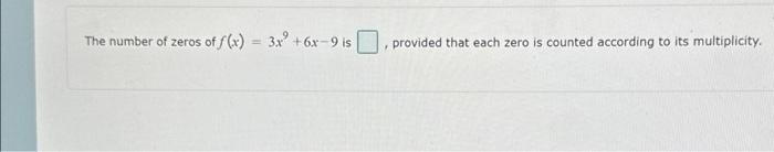 Solved The number of zeros of f(x)=3x9+6x−9 is , provided | Chegg.com