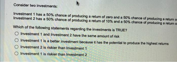 Solved Investment 1 has a 50% chance of producing a return | Chegg.com