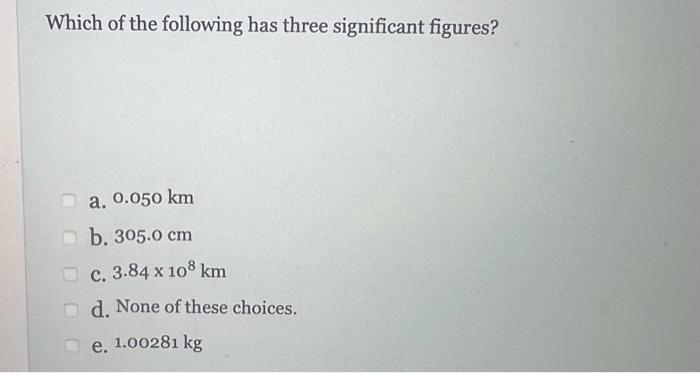 Solved Which of the following has three significant figures? | Chegg.com