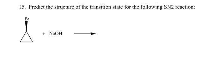 Solved 15. Predict the structure of the transition state for | Chegg.com
