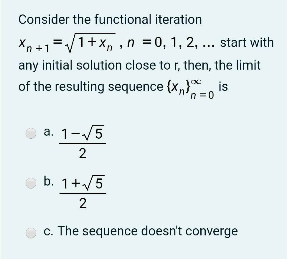 Solved Consider the functional iteration Xn+1 = V1+xn , n = | Chegg.com