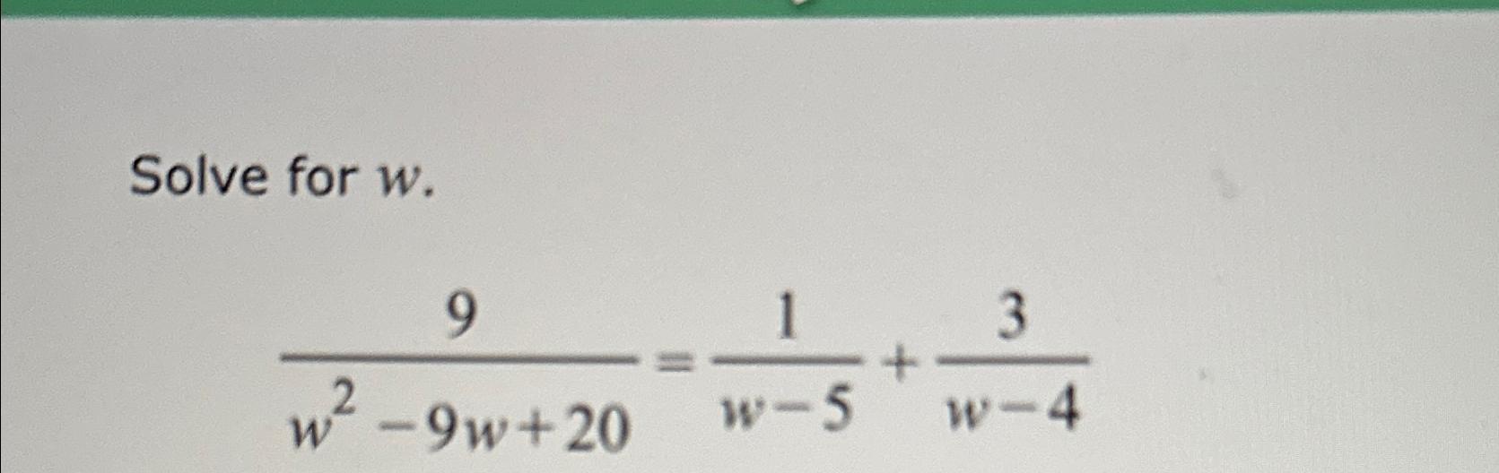 Solved Solve for w.9w2-9w+20=1w-5+3w-4 | Chegg.com