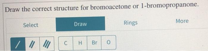 Solved Draw the correct structure for bromoacetone or | Chegg.com