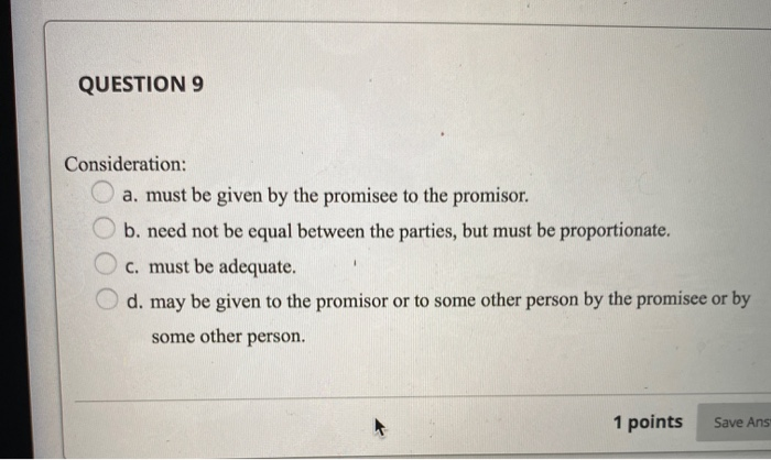 Solved QUESTION 9 Consideration: a. must be given by the | Chegg.com