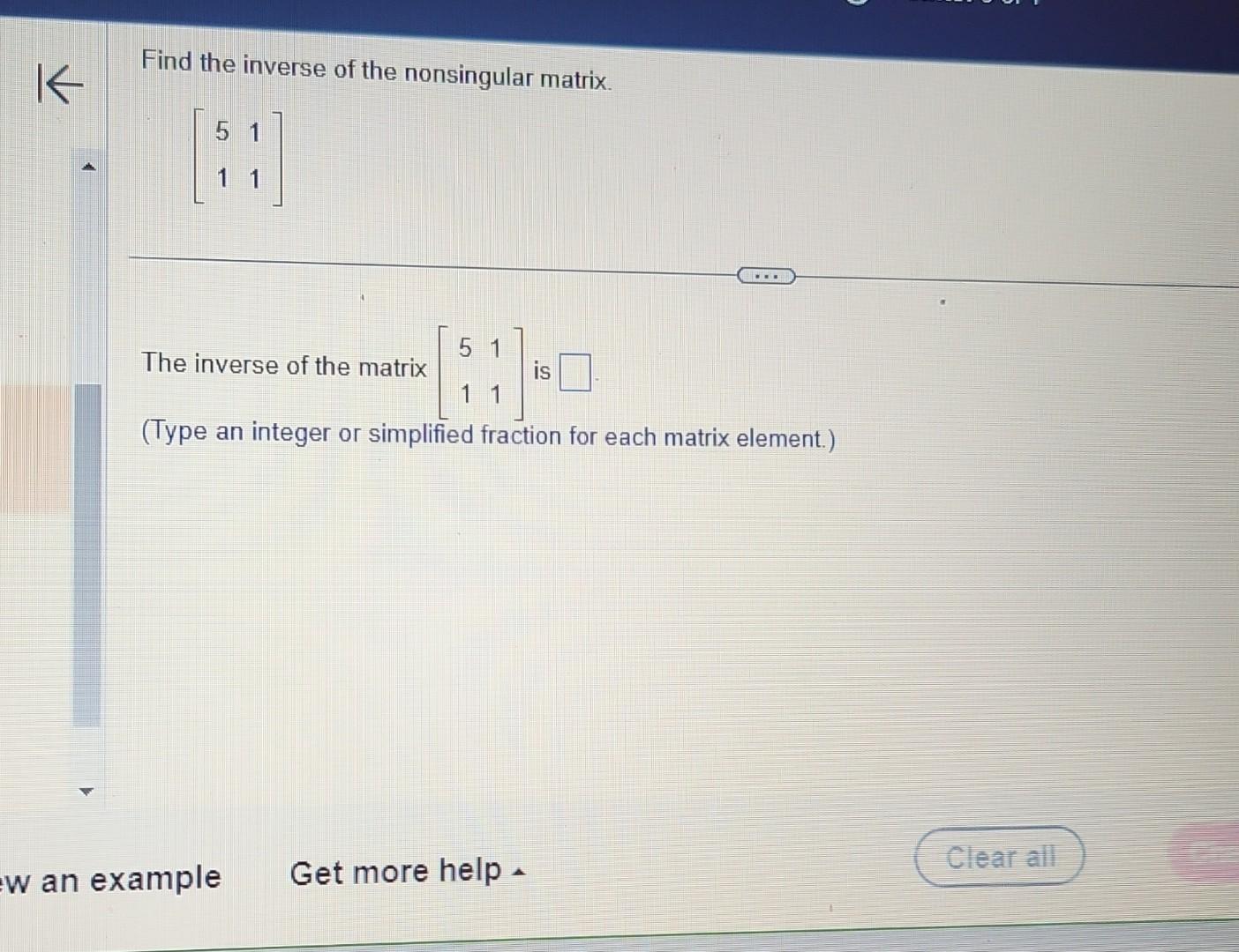 Solved Find the inverse of the nonsingular matrix [5111] The | Chegg.com