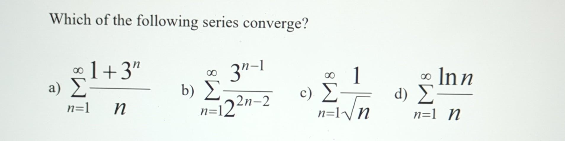 Solved Which of the following series converge? a) ∑n=1∞n1+3n | Chegg.com