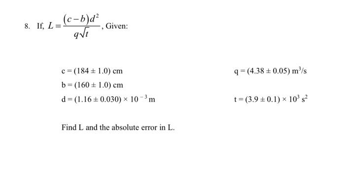 Solved 8. If, L=qt(c−b)d2, Given: | Chegg.com