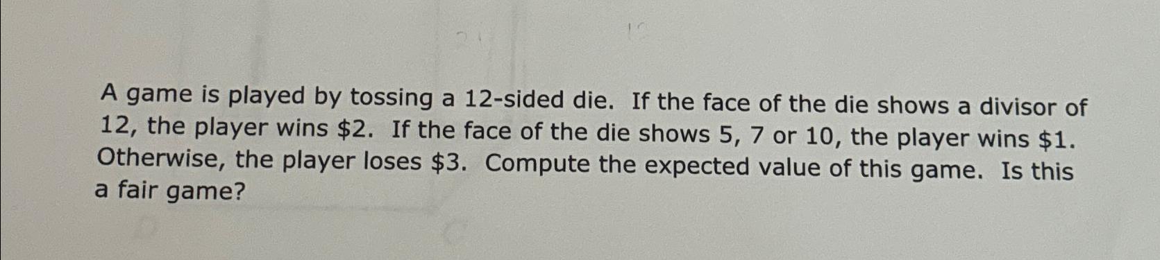 Solved A game is played by tossing a 12 -sided die. If the | Chegg.com