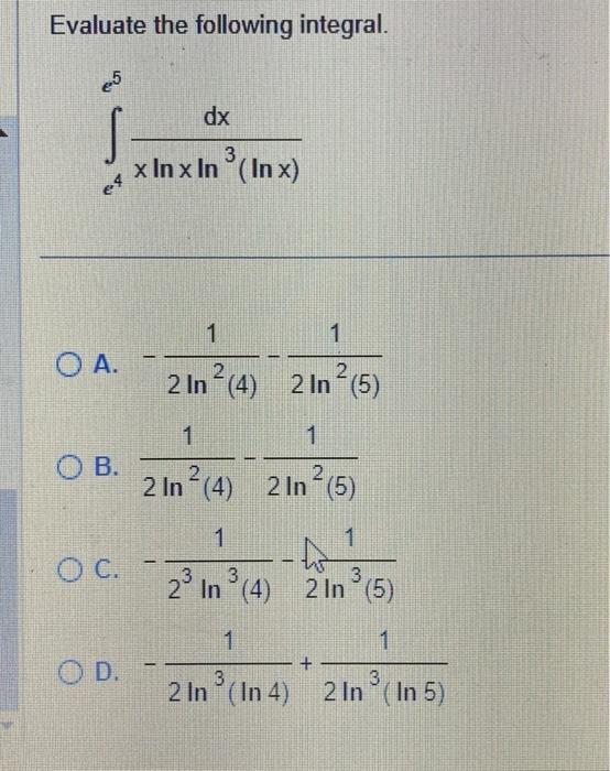 Solved Evaluate the following integral. ∫e4e5xlnxln3(lnx)dx | Chegg.com
