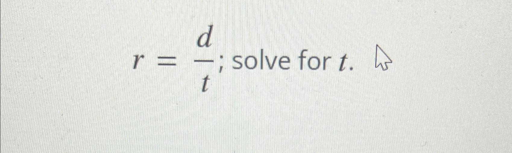 Solved r=dt; solve for t | Chegg.com