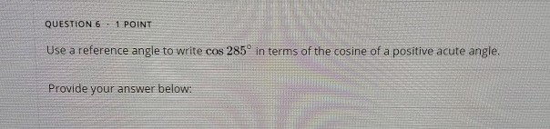 Solved QUESTION 6.1 POINT Use a reference angle to write cos | Chegg.com