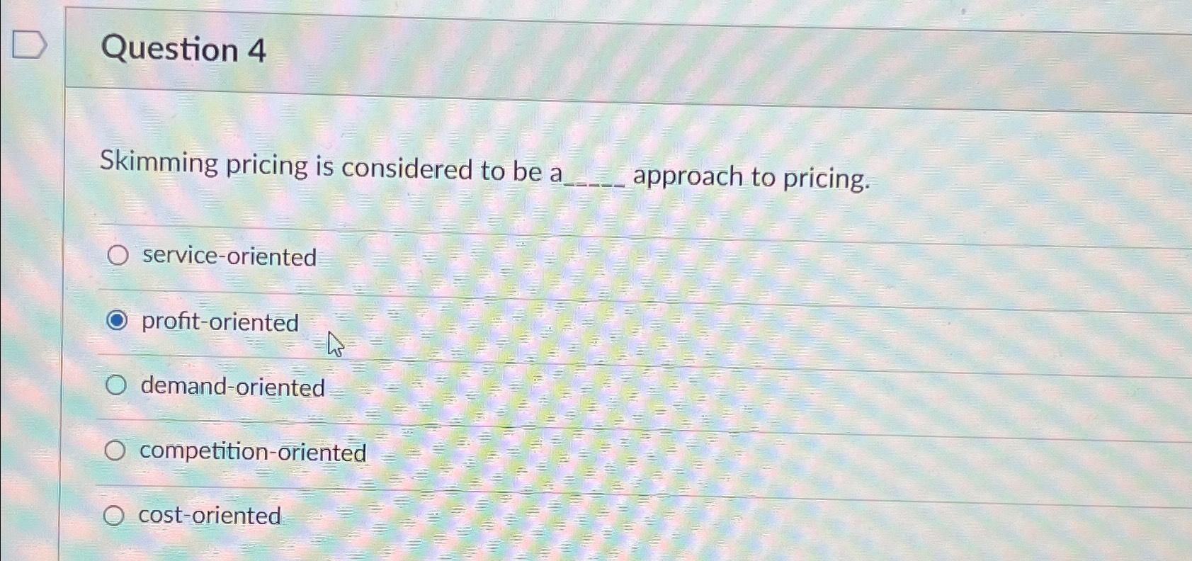 Solved Question 4Skimming pricing is considered to be a | Chegg.com