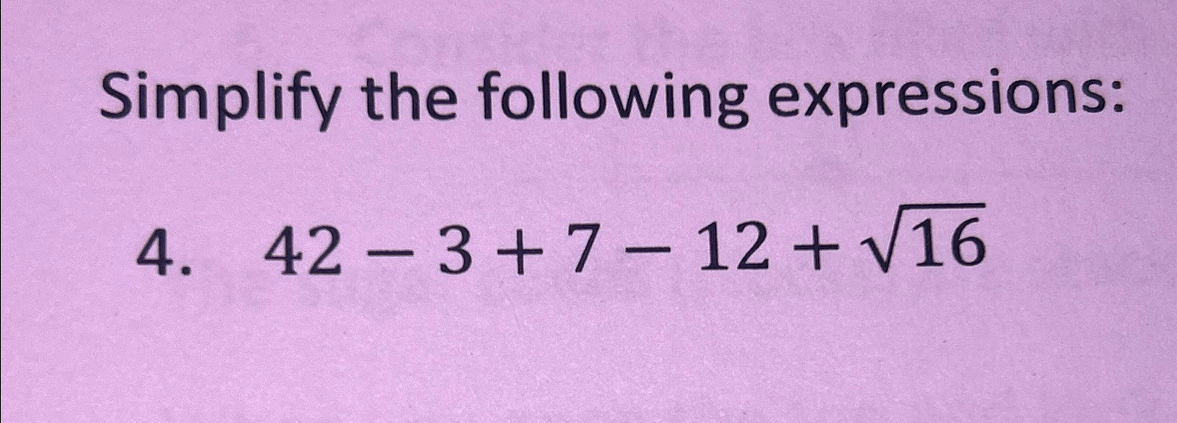 Solved Simplify the following expressions: ﻿42-3+7-12+162 | Chegg.com