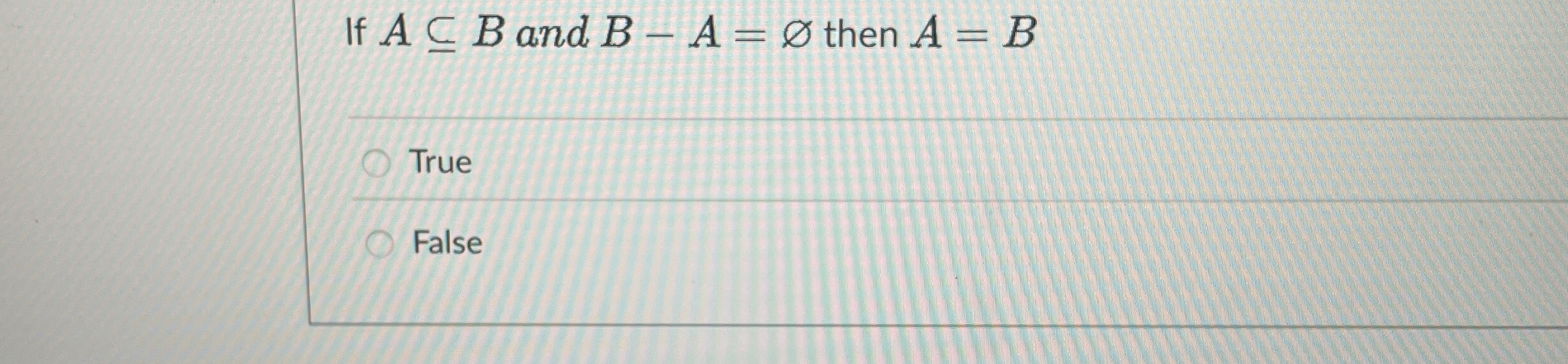 Solved If AsubeB and B-A=O? ﻿then A=BTrueFalse | Chegg.com
