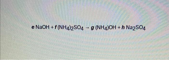 Solved eNaOH+f(NH4)2SO4→g(NH4)OH+hNa2SO4 | Chegg.com