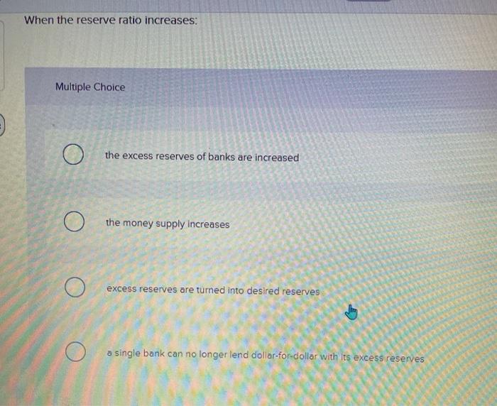 Solved When the reserve ratio increases: Multiple Choice the | Chegg.com