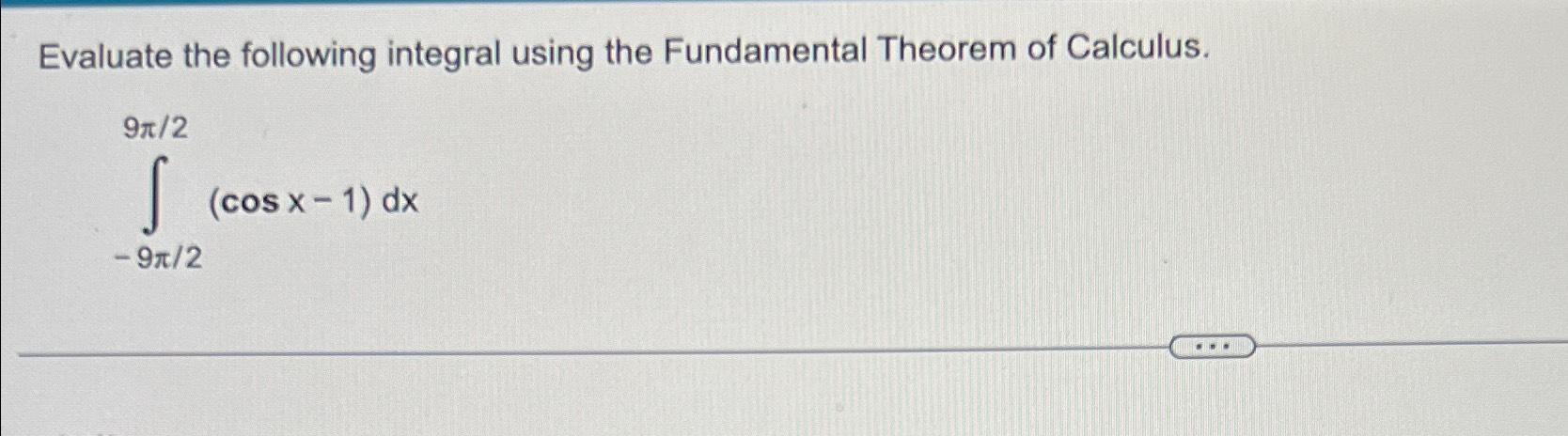 Solved Evaluate the following integral using the Fundamental | Chegg.com