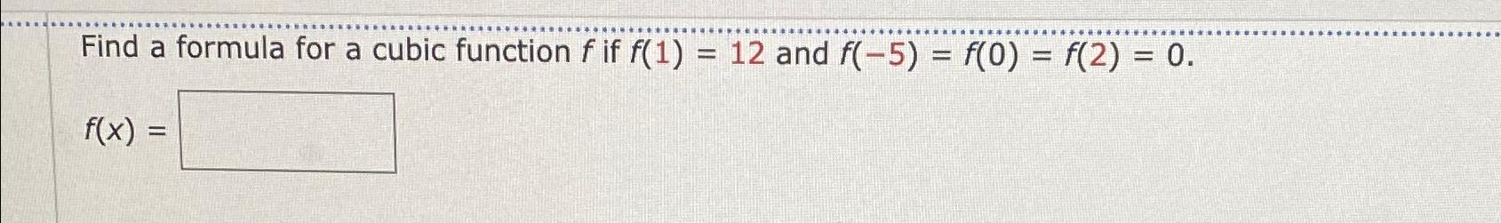 Solved Find a formula for a cubic function f ﻿if f(1)=12 | Chegg.com