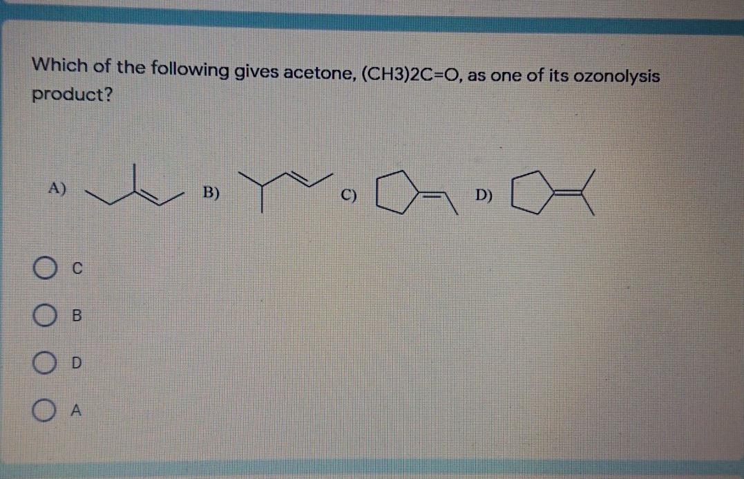 Solved Which of the following gives acetone, (CH3)2C=O, as | Chegg.com