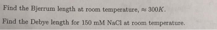 Solved Find the Bjerrum length at room temperature, 300K. | Chegg.com