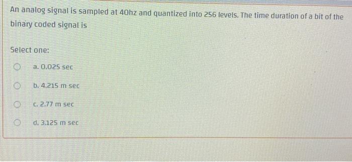 Solved An analog signal is sampled at 40hz and quantized | Chegg.com