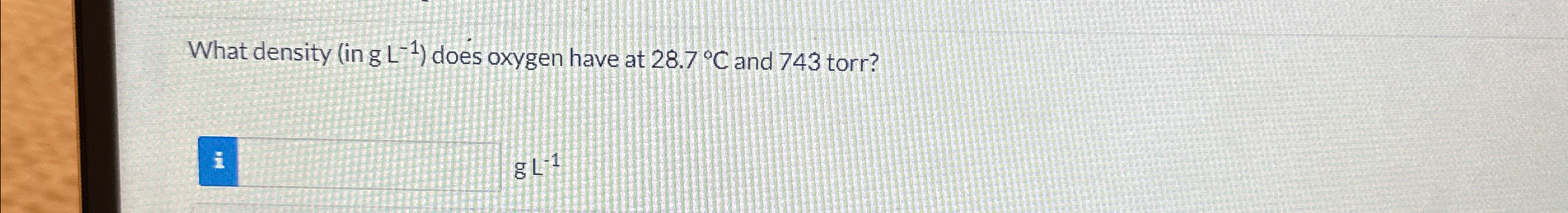 Solved What density (in g-1 ) ﻿does oxygen have at 28.7°C | Chegg.com