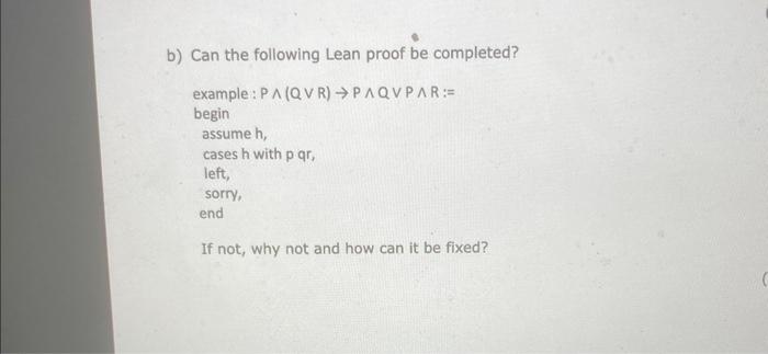 Solved b) Can the following Lean proof be completed? | Chegg.com