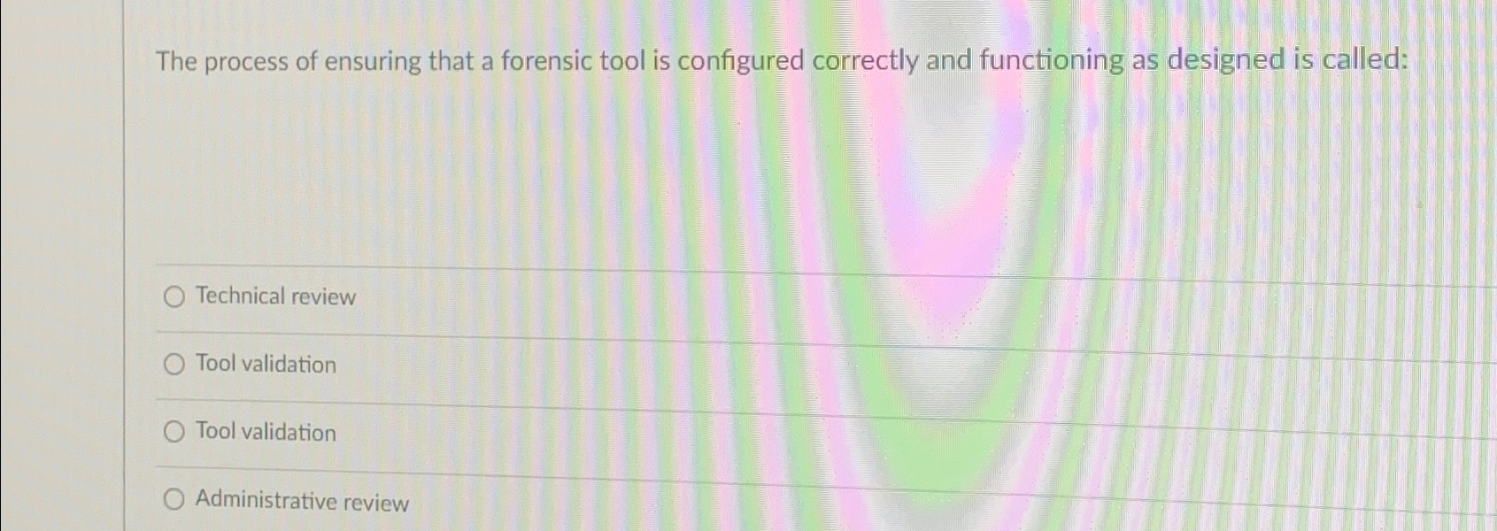 Solved The process of ensuring that a forensic tool is | Chegg.com