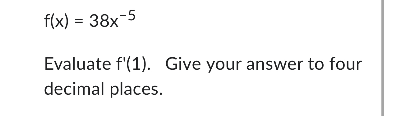 Solved f(x)=38x-5Evaluate f'(1). ﻿Give your answer to four | Chegg.com