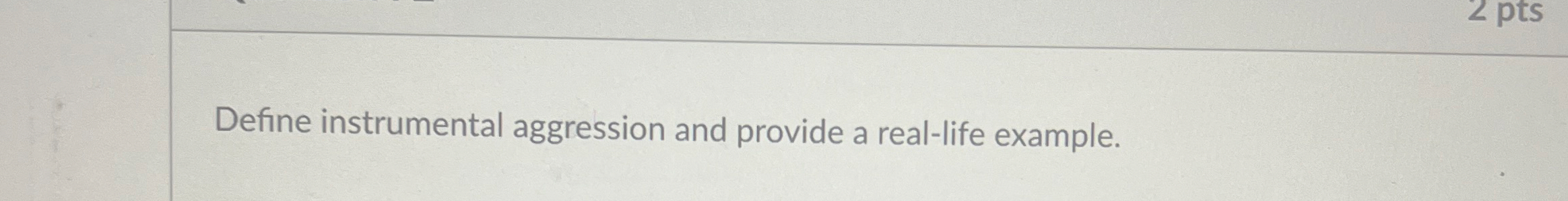 Solved Define instrumental aggression and provide a | Chegg.com