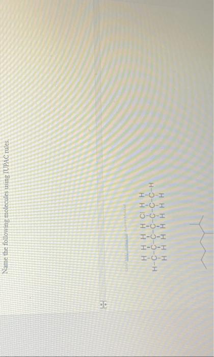 Solved Н Name the following molecules using IUPAC rules. CHM | Chegg.com