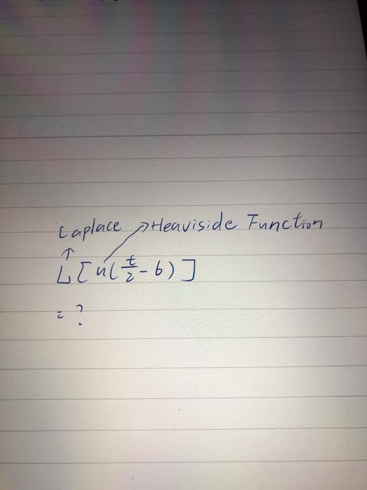 Solved Laplace s Heaviside Function L [ n( 7 3 - 6) | Chegg.com
