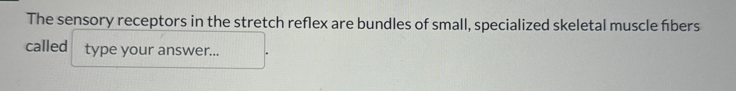 The sensory receptors in the stretch reflex are | Chegg.com
