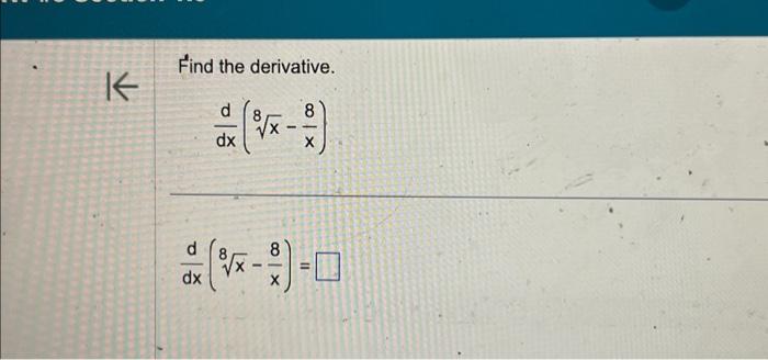 Solved Find the derivative. dxd(8x−x8) dxd(8x−x8)= | Chegg.com