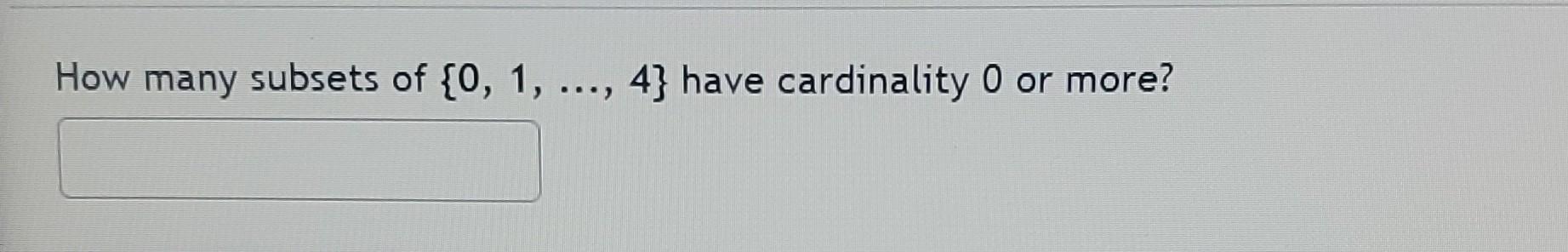 Solved How many subsets of {0,1,…,4} have cardinality 0 or | Chegg.com