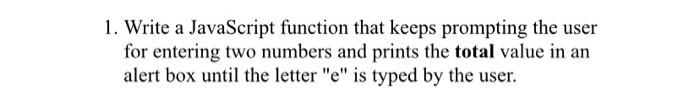 Solved 1. Write a JavaScript function that keeps prompting | Chegg.com