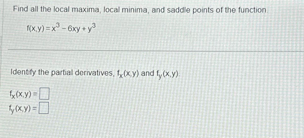 Solved Find all the local maxima, local minima, and saddle | Chegg.com