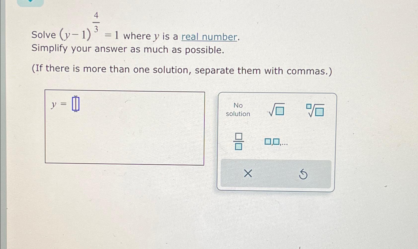 Solved Solve (y-1)43=1 ﻿where y ﻿is a real number.Simplify | Chegg.com